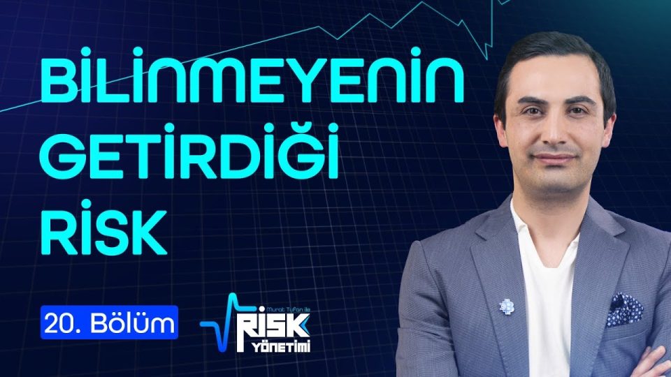 Bilinmeyenin Getirdiği Risk - Prof. Dr. Erhan Aslanoğlu - Murat Tufan | Risk Yönetimi ...